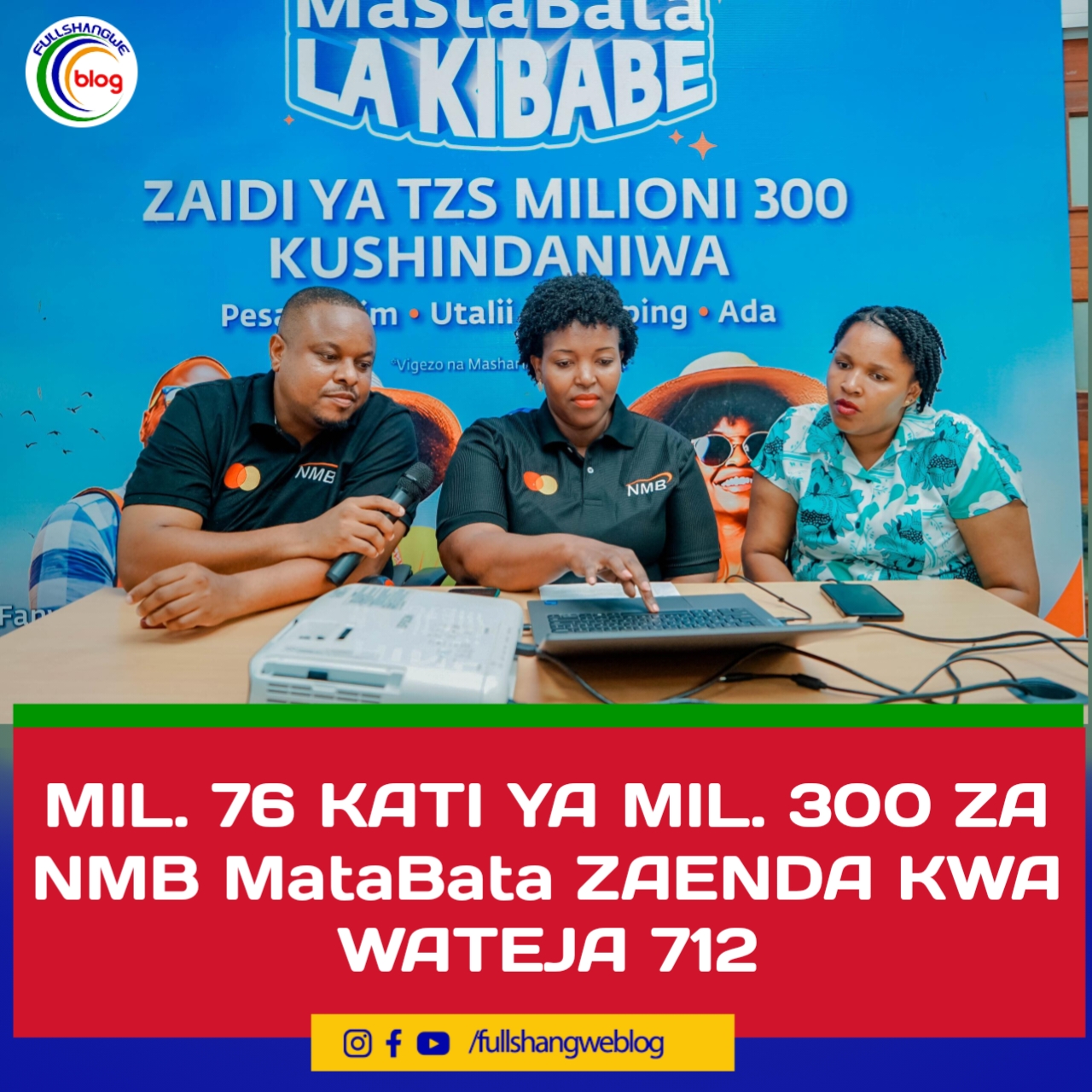 MIL. 76 KATI YA MIL. 300 ZA NMB MataBata ZAENDA KWA WATEJA 712 – Full ...