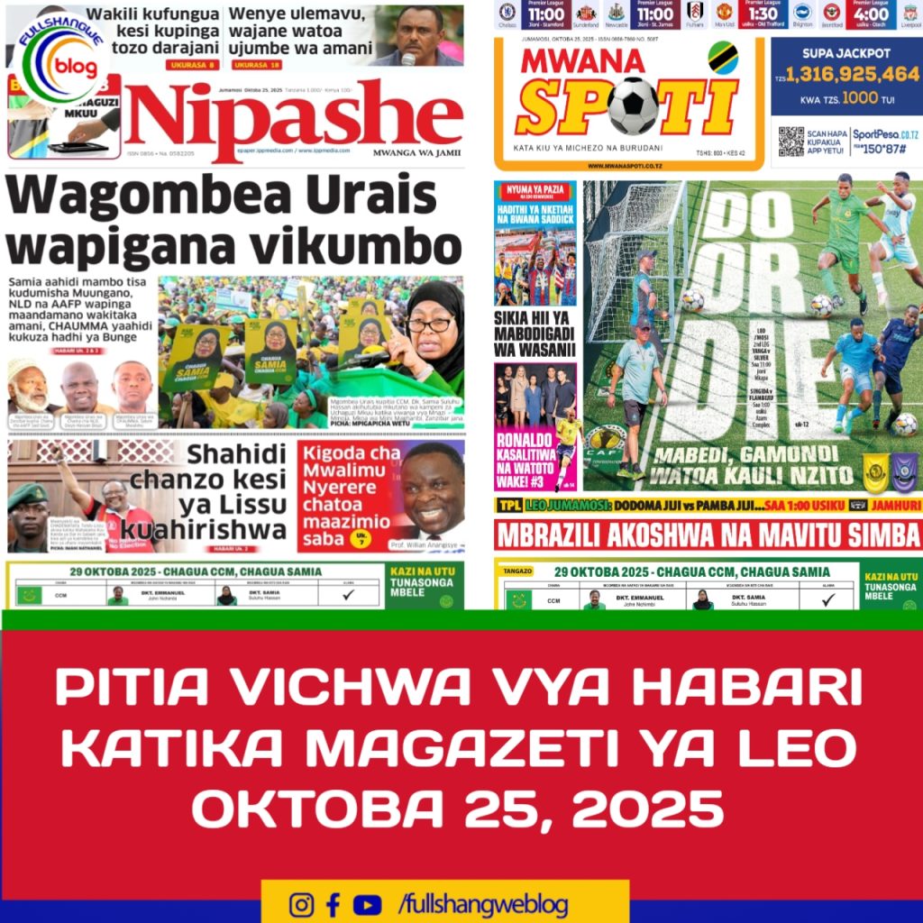 PITIA VICHWA VYA HABARI KATIKA MAGAZETI YA LEO OKTOBA 25, 2025 – Full ...