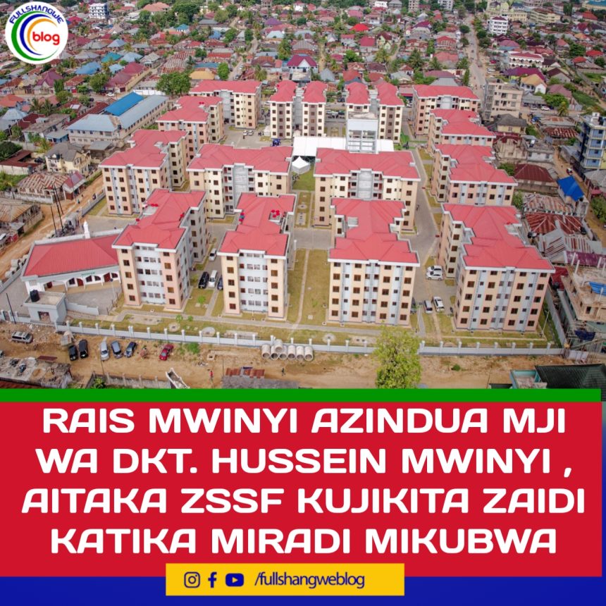 RAIS MWINYI AZINDUA MJI WA DKT. HUSSEIN MWINYI , AITAKA ZSSF KUJIKITA ...