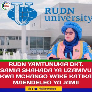 RUDN YAMTUNUKIA DKT. SAMIA SHAHADA YA UZAMIVU KWA MCHANGO WAKE KATIKA ...